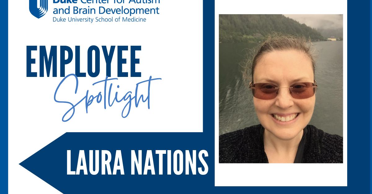 Employee Spotlight: Laura Nations | Duke Center for Autism and Brain ...